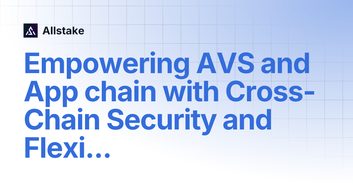 Empowering AVS and App chain with Cross-Chain Security and Flexibility | Allstake
